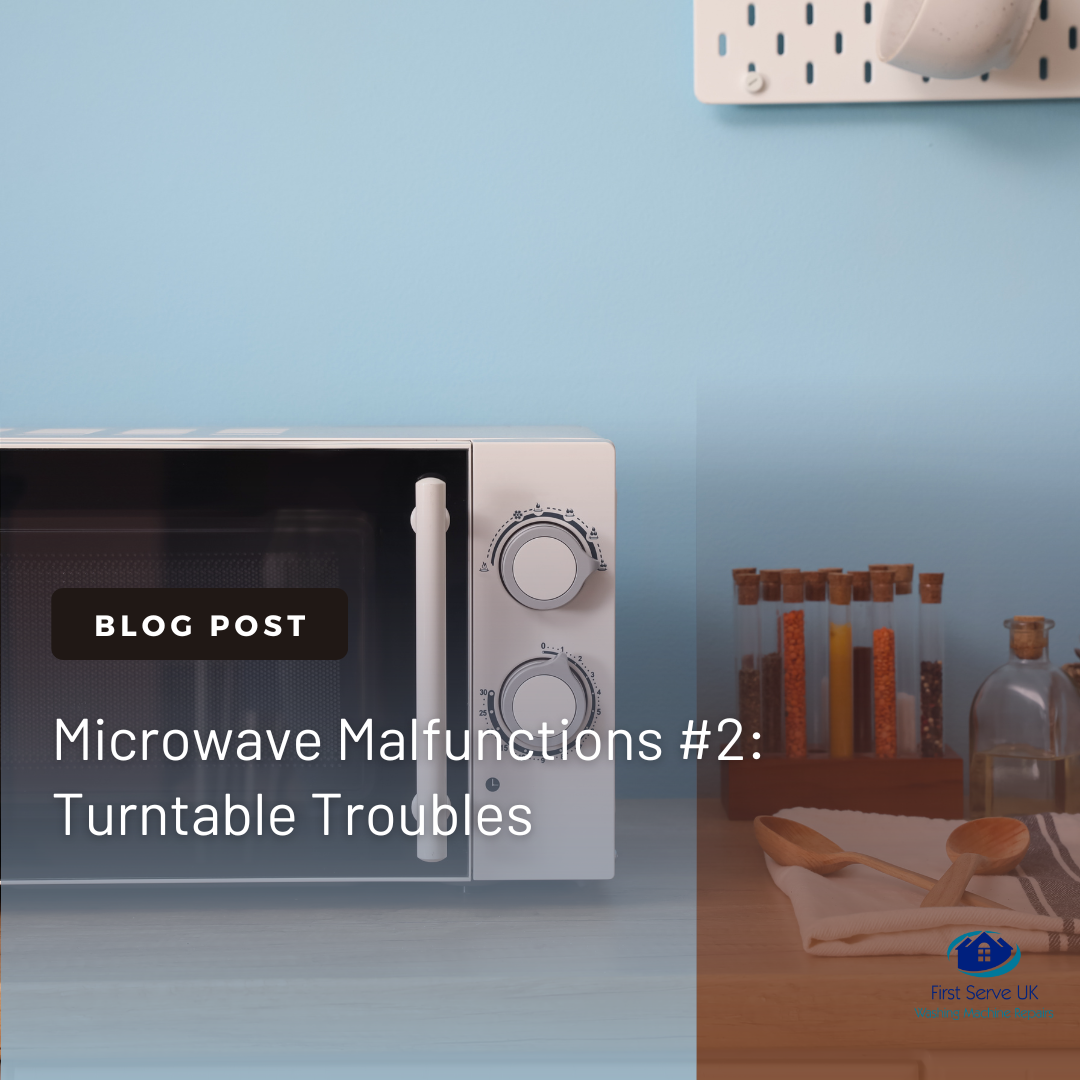Microwave Malfunctions #1: Heating Issues - First Serve UK